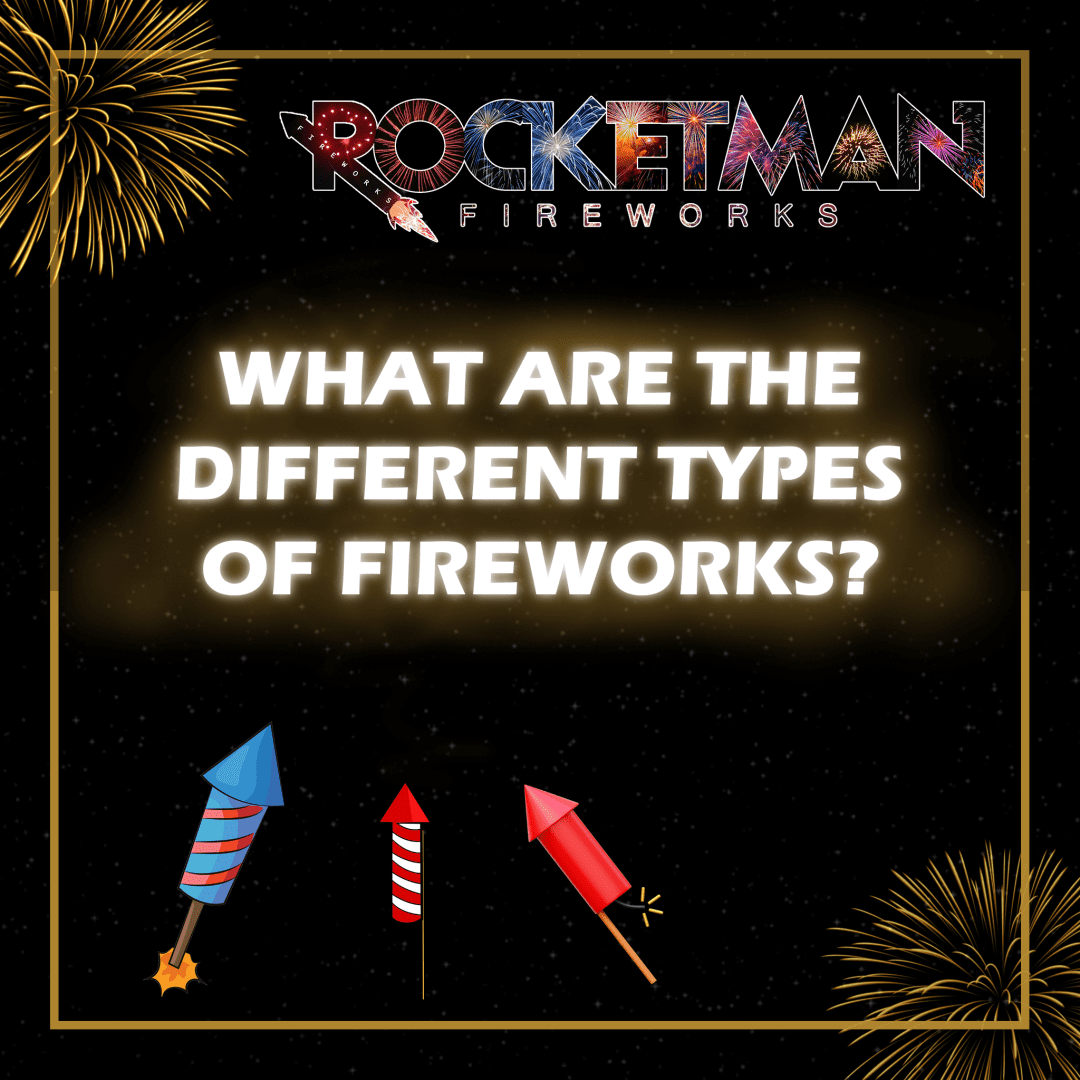 What are the Different Types of Fireworks? - Rocketman Fireworks